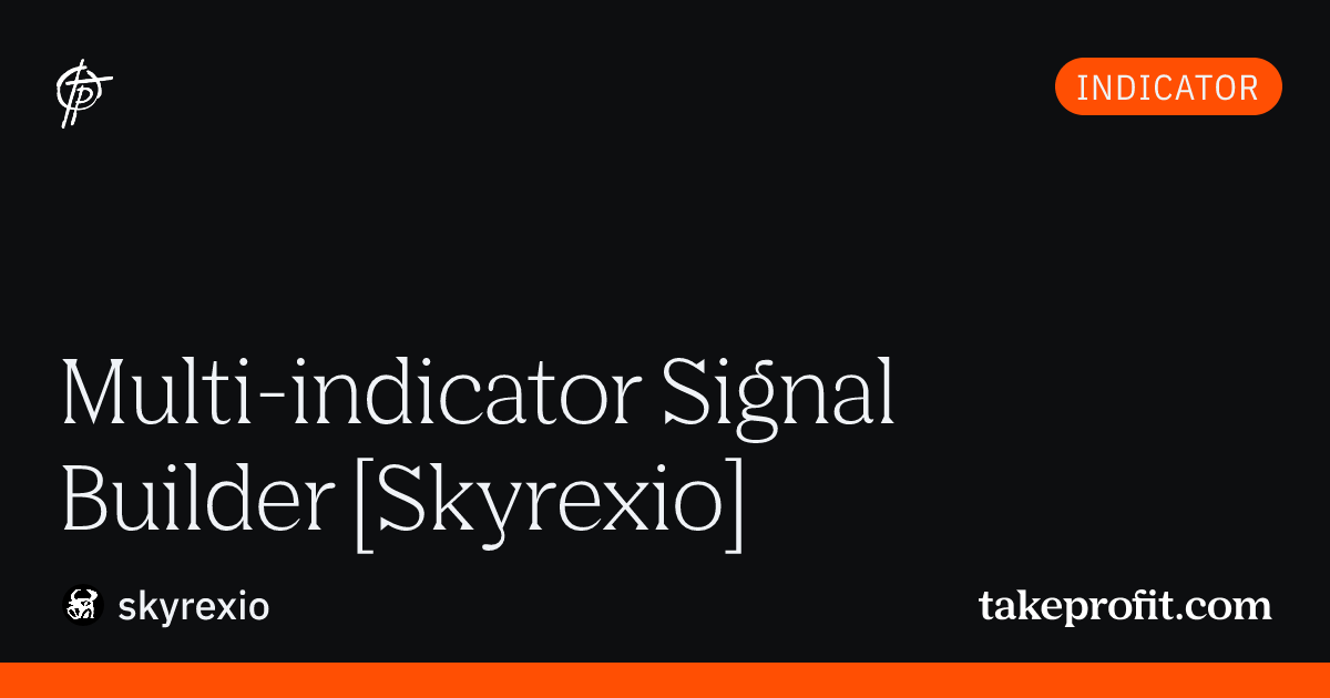 Multi-indicator Signal Builder [Skyrexio]