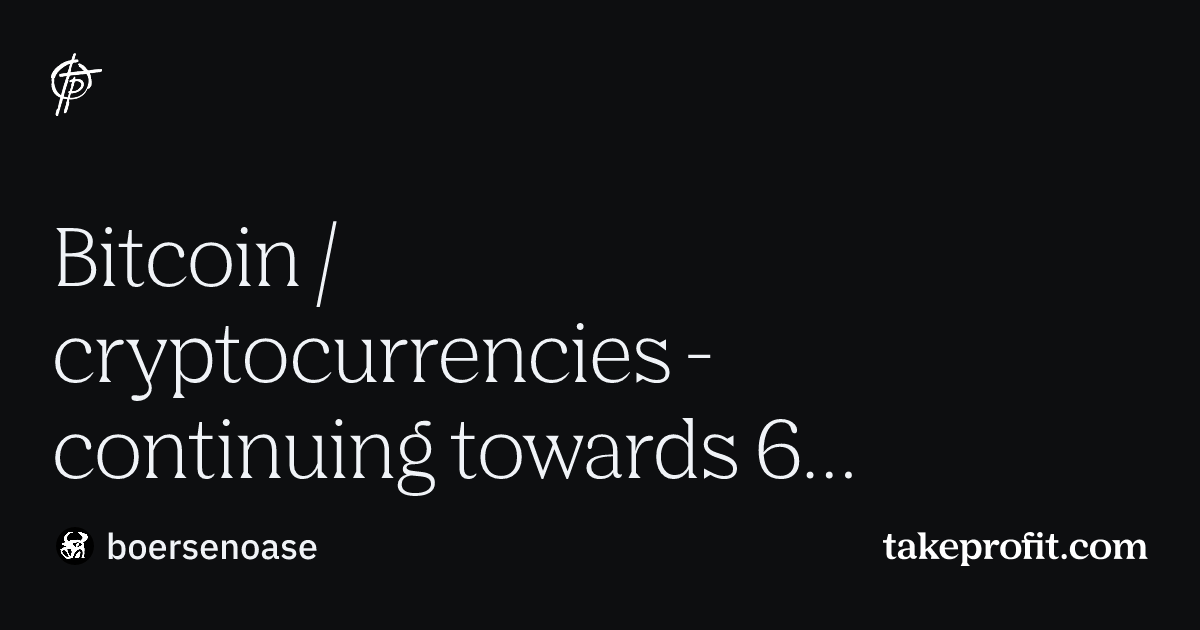 🚀 Bitcoin / cryptocurrencies - continuing towards 60,000 US dollars