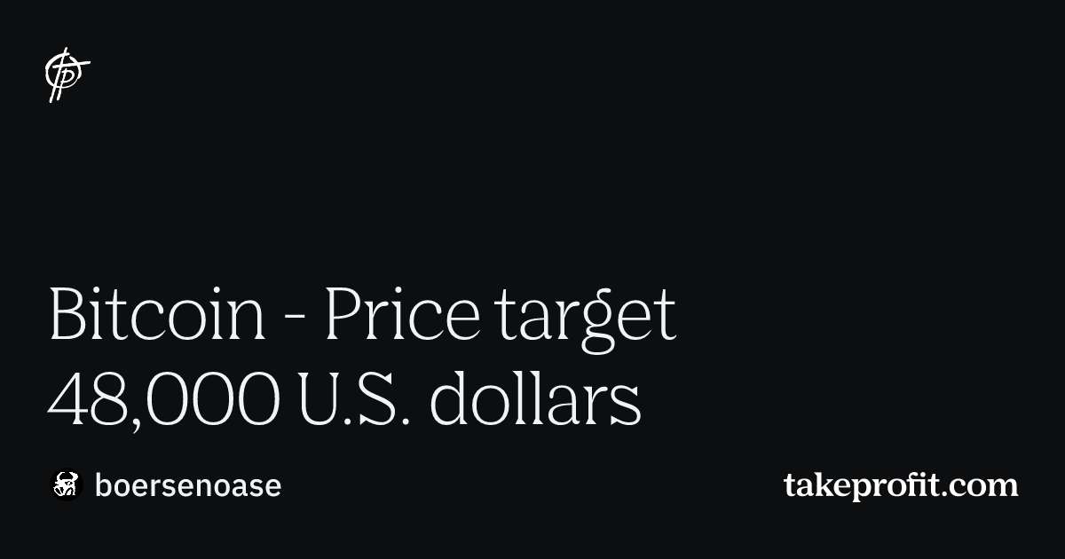 Bitcoin - Price target 48,000 U.S. dollars