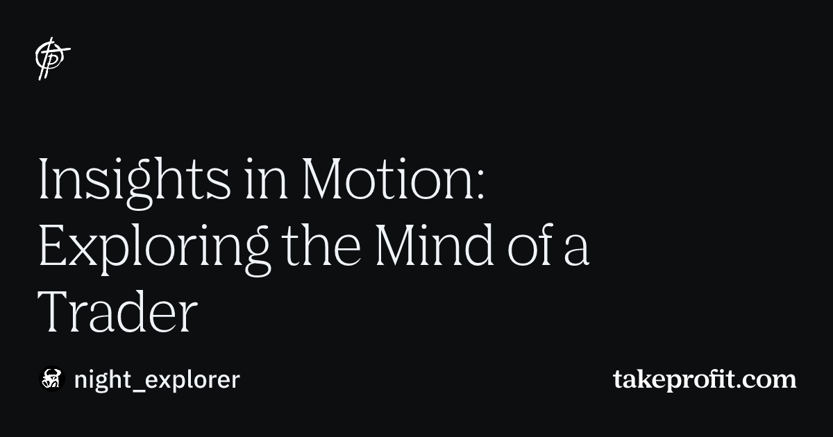 Insights in Motion: Exploring the Mind of a Trader