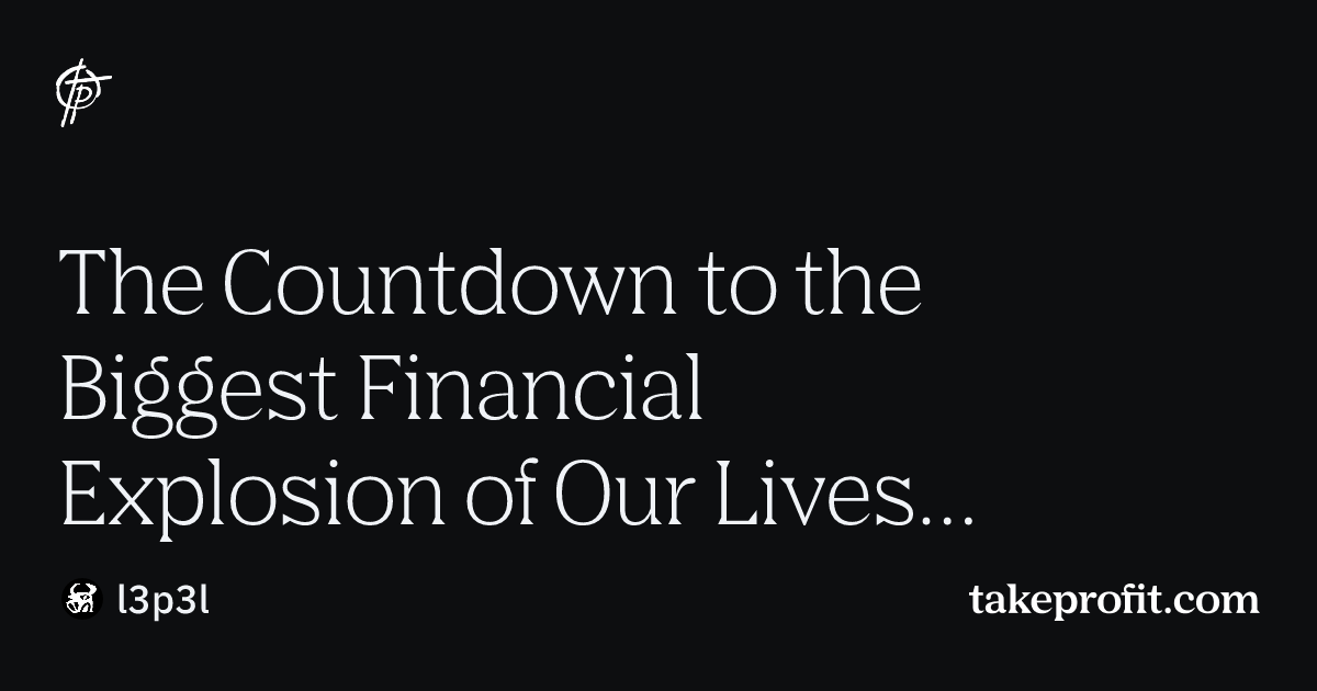 The Countdown to the Biggest Financial Explosion of Our Lives Has Begun!