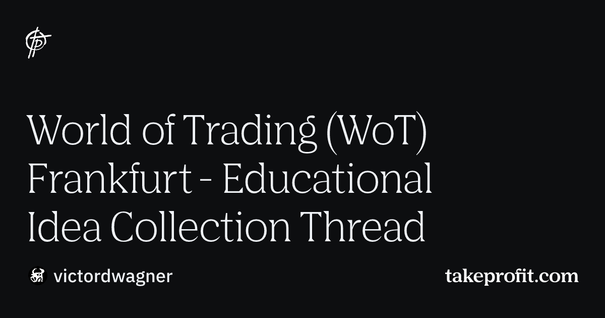World of Trading (WoT) Frankfurt - Educational Idea Collection Thread